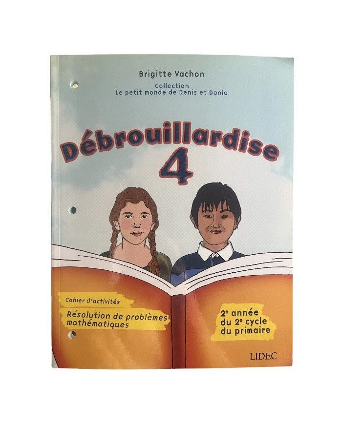 Débrouillardise 4 : résolution de problèmes mathématiques : 2e année du 2e cycle du primaire ...