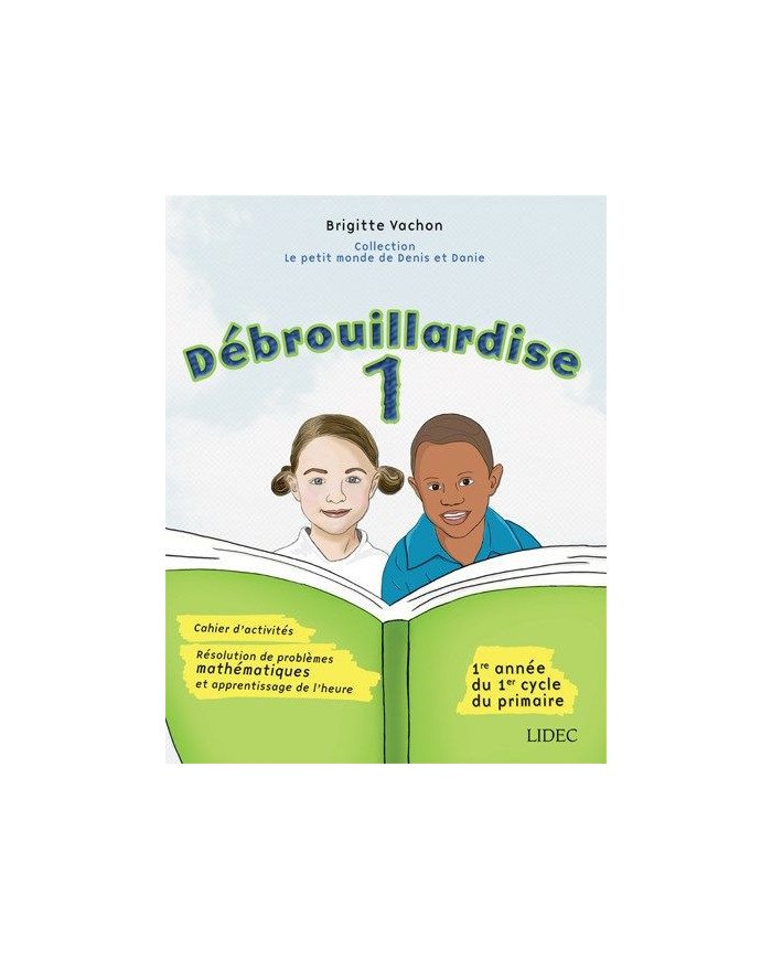 Débrouillardise 1 : 1re année du 1er cycle du primaire : résolution de ...